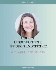 Cancer Empowerment through Experience with Alison Tierney